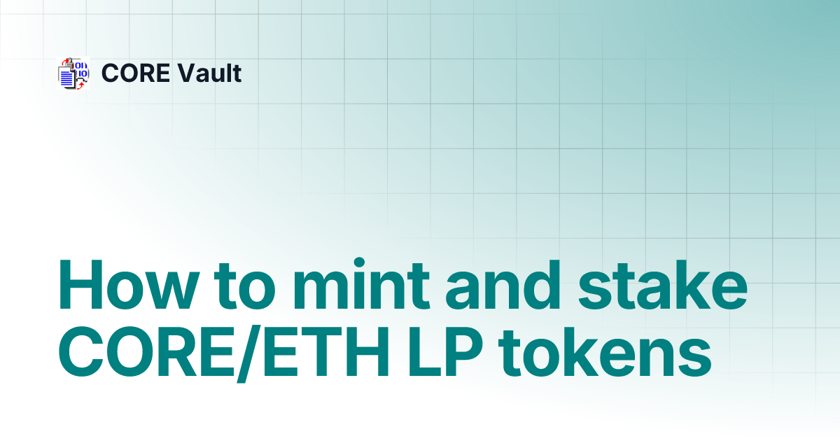 How to mint and stake CORE/ETH LP tokens | CORE Vault